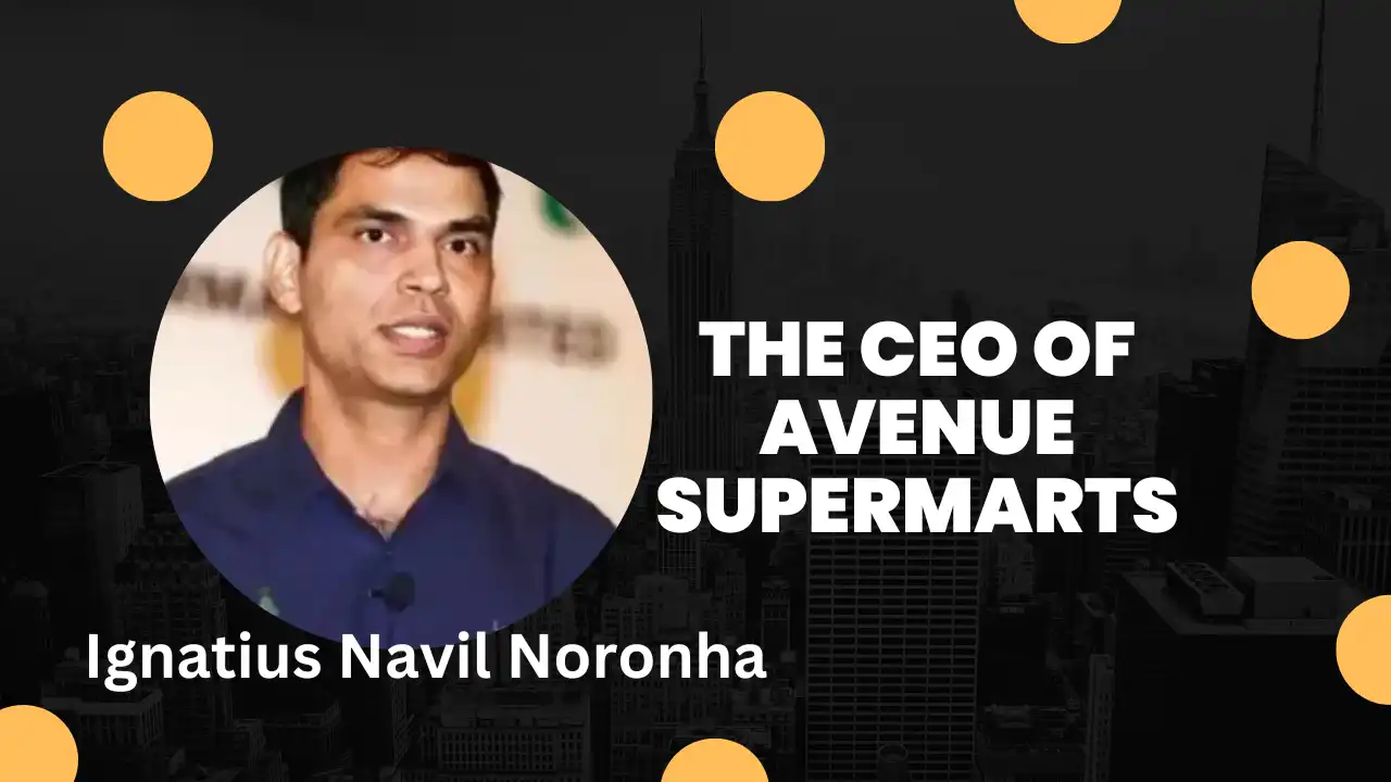 Ignatius Navil Noronha | The CEO of Avenue Supermarts